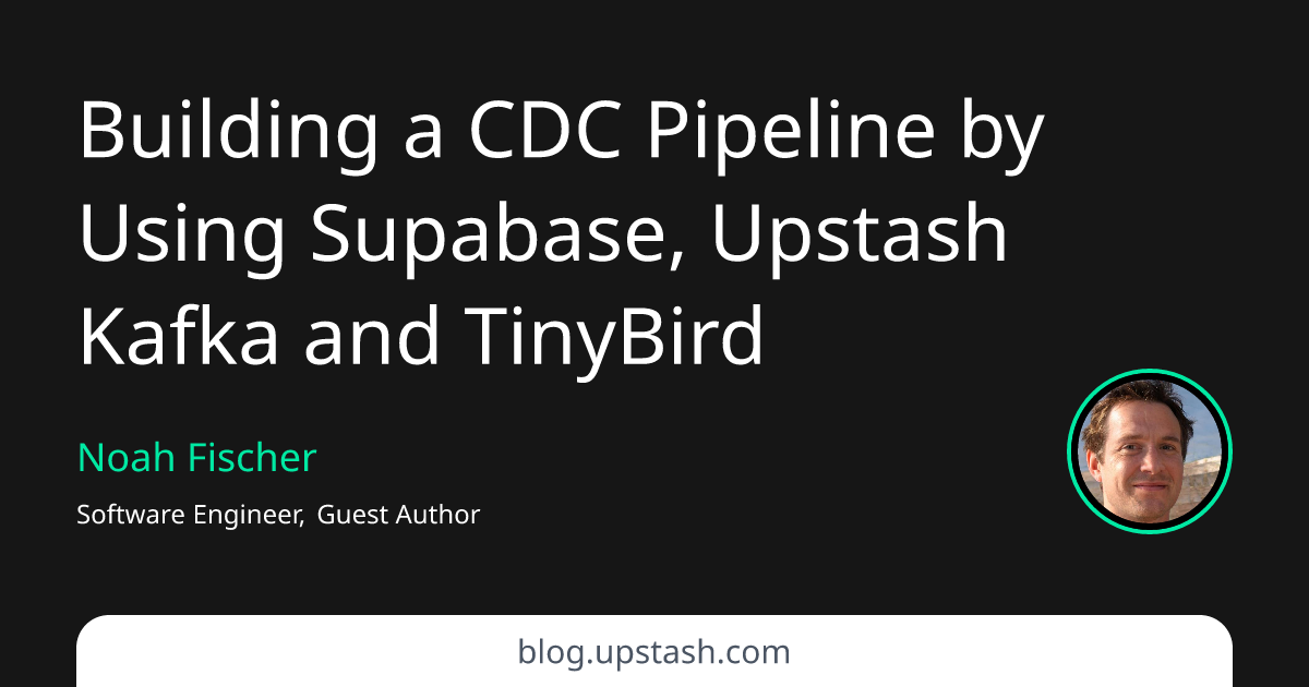 Building A Cdc Pipeline By Using Supabase Upstash Kafka And Tinybird Upstash Blog