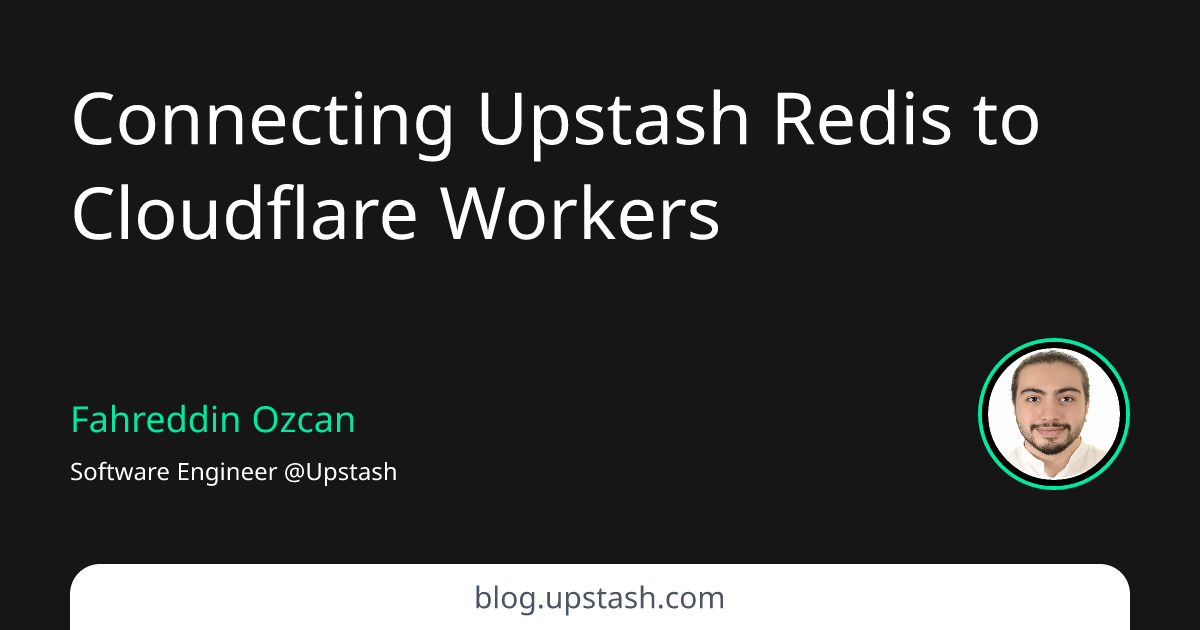 Connecting Upstash Redis to Cloudflare Workers | Upstash Blog