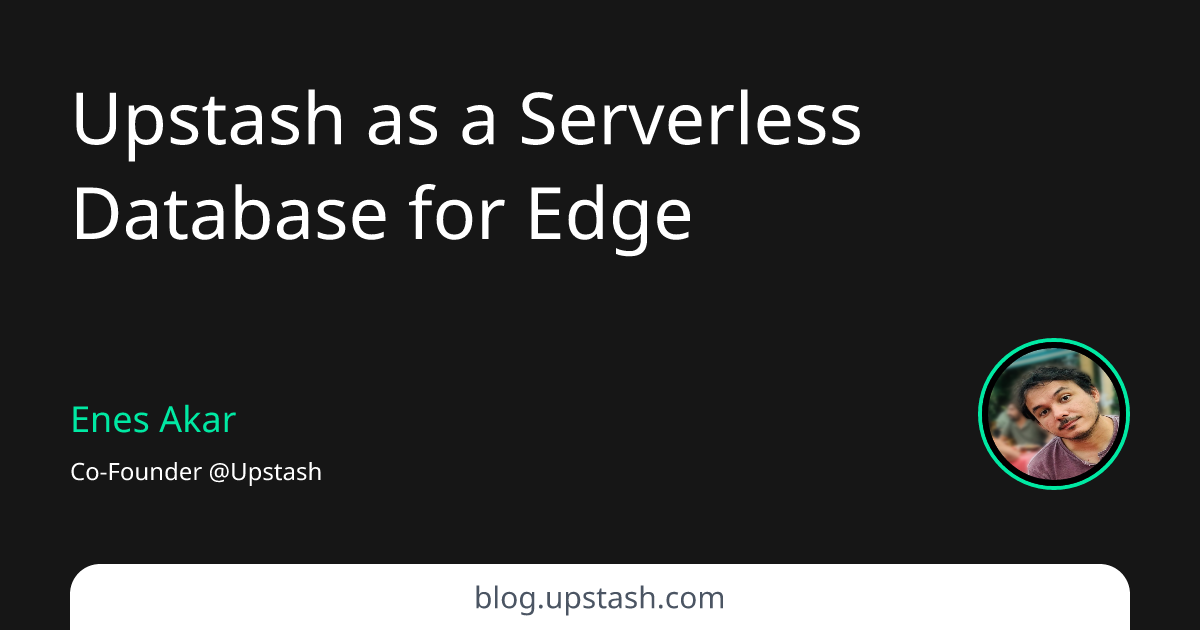 Upstash as a Serverless Database for Edge | Upstash Blog
