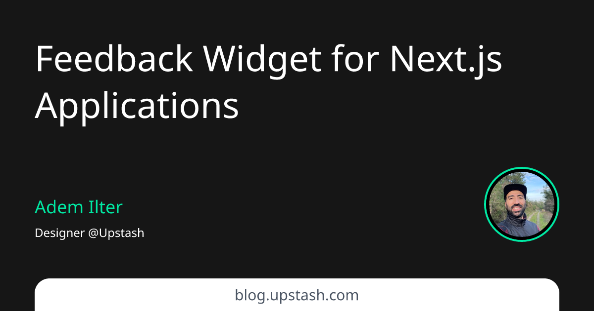 Feedback Widget for Next.js Applications | Upstash Blog