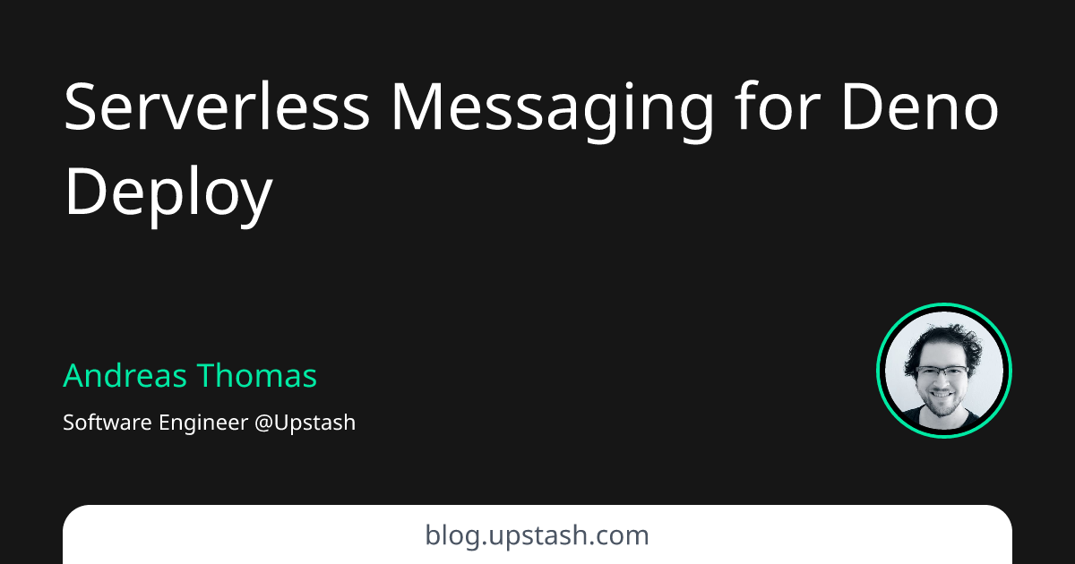 Serverless Messaging for Deno Deploy | Upstash Blog