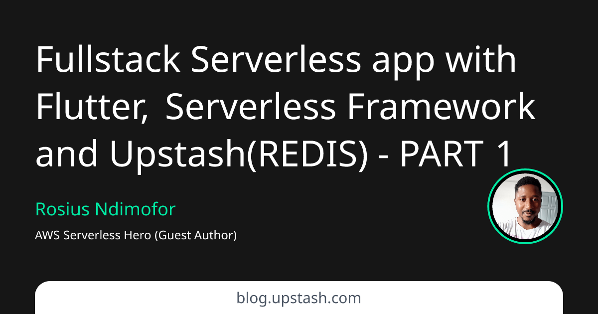 Fullstack Serverless App With Flutter Serverless Framework And Upstashredis Part 1