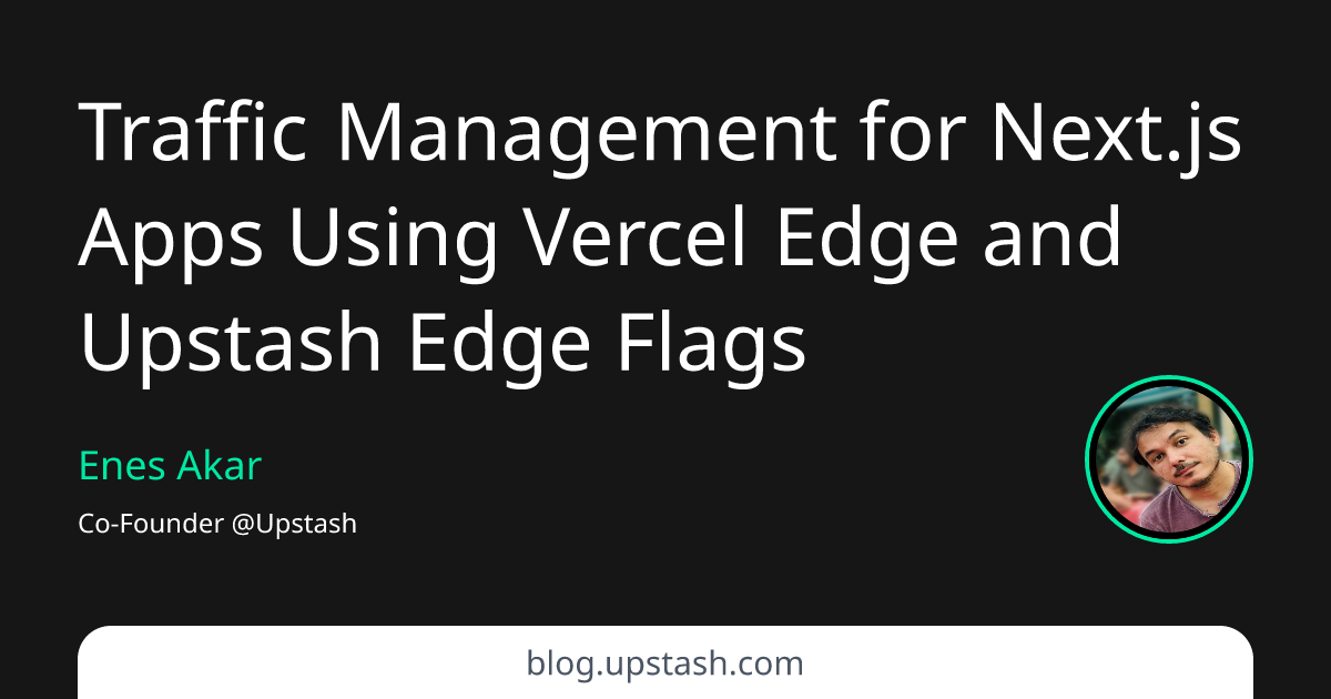 Traffic Management For Next Js Apps Using Vercel Edge And Upstash Edge Flags Upstash Blog
